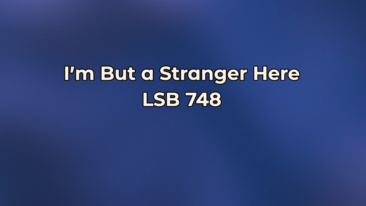 I’m But a Stranger Here | Hymn LSB 748 | Lyrics