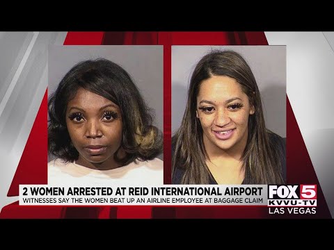 2 women arrested after allegedly beating up Las Vegas airline employee