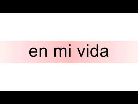 How to pronounce en mi vida