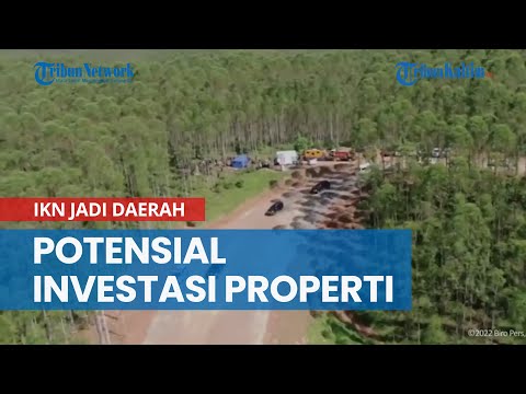 Susul Jabodetaek, Lokasi IKN Nusantara PPU Jadi Daerah Potensial Investasi Properti