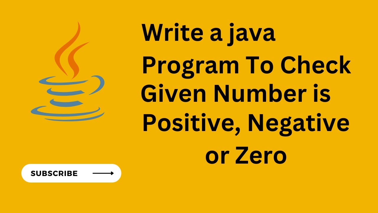 Java Program to Check Given Number is Positive, Negative Or Zero