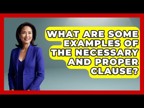 What Are Some Examples Of The Necessary And Proper Clause? - Making Politics Simple