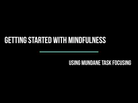 Getting started with mindfulness using mundane task focusing