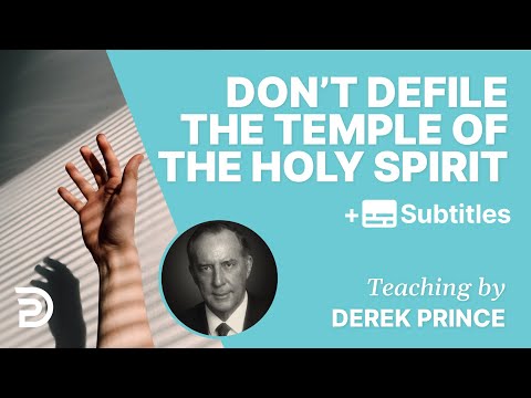 Don’t Defile The Temple Of The Holy Spirit | Derek Prince