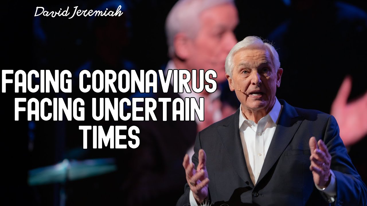 The Celebrate - Facing Coronavirus Facing Uncertain Times | David Jeremiah 2024
