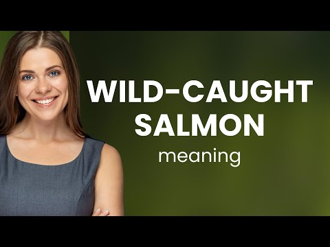 Understanding "Wild-Caught Salmon"
