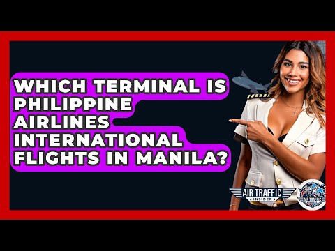 Which Terminal Is Philippine Airlines International Flights In Manila? - Air Traffic Insider