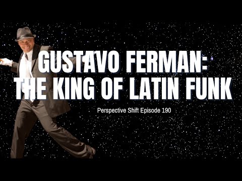 The King of Latin Funk: Gustavo Ferman’s Journey to Joy and Freedom | Perspective Shift Episode 190
