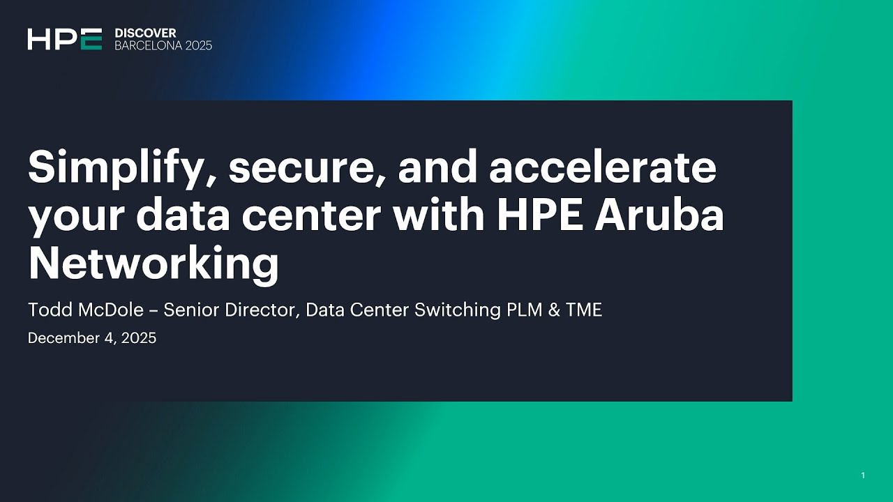 Simplify, Secure, and Accelerate Your Data Center with HPE Aruba Networking