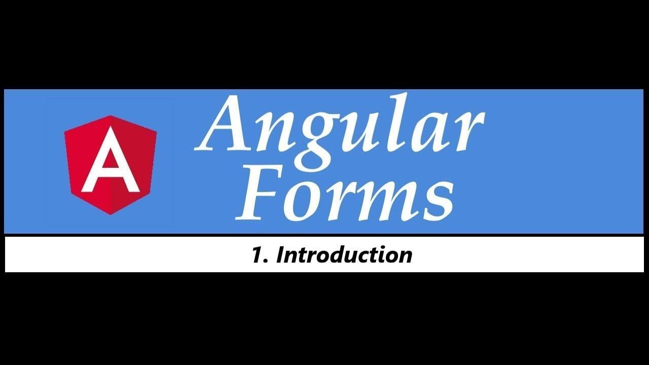 Angular Forms Tutorial - 1 - Introduction  2019