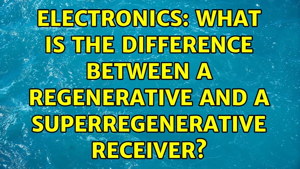 Electronics: What is the difference between a Regenerative and a Superregenerative receiver?