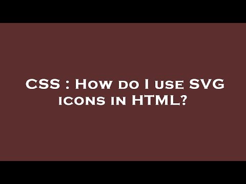 CSS : How do I use SVG icons in HTML?