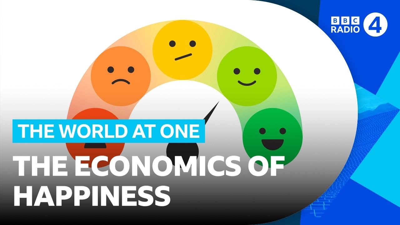 What are the economics of happiness? | BBC Radio 4 World at One & PM