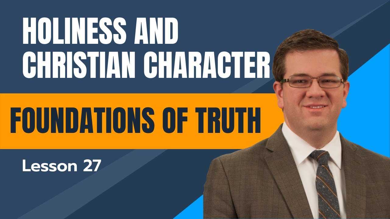 Foundations Of Truth | Lesson 27 | Holiness And Christian Character ...