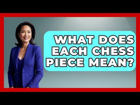 What Does Each Chess Piece Mean? - The Board Game Xpert