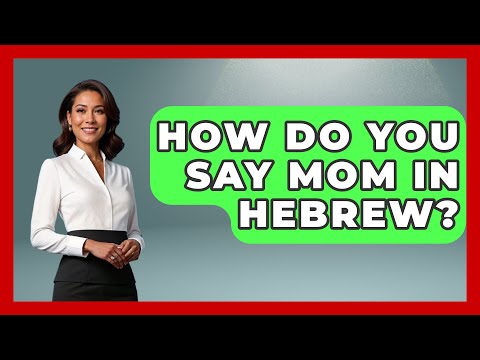 How Do You Say Mom In Hebrew? - Jewish Teachings For All