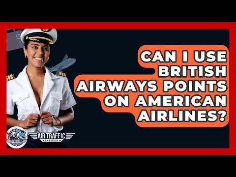 Can I Use British Airways Points On American Airlines? - Air Traffic Insider