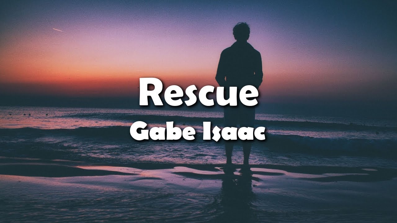 Gabe Isaac - Rescue (Lyrics)