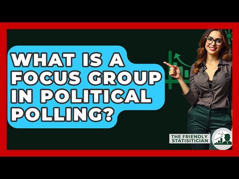 What Is A Focus Group In Political Polling? - The Friendly Statistician