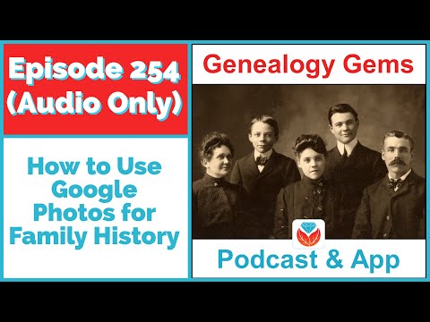 Podcast Episode 254 - How to Use Google Photos for Family History