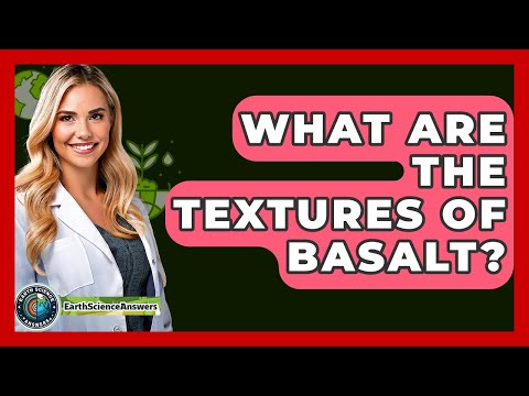 What Are The Textures Of Basalt? - Earth Science Answers