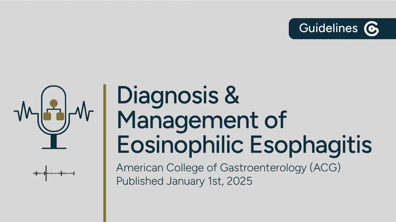 ACG Clinical Guideline for The Diagnosis & Management of Eosinophilic Esophagitis (EoE)
