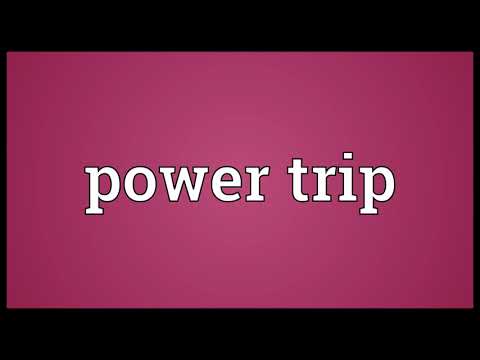 Power trip Meaning