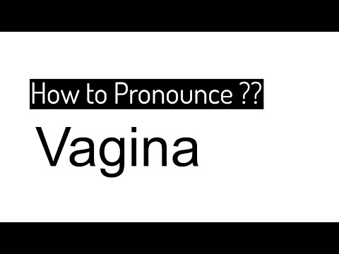 How to Pronounce Vagina Correctly