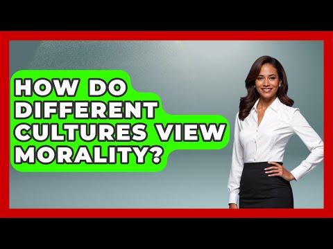 How Do Different Cultures View Morality? | The Ethical Compass