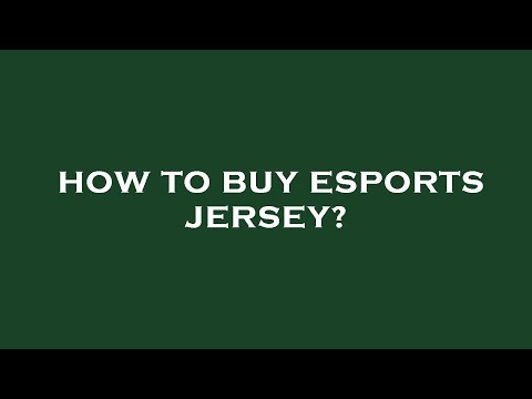How to buy esports jersey?