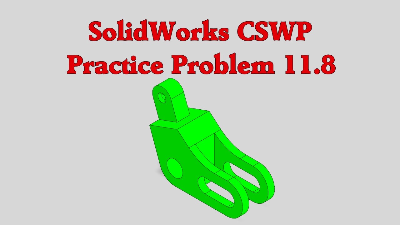 SolidWorks CSWP Practice Problem 11.8