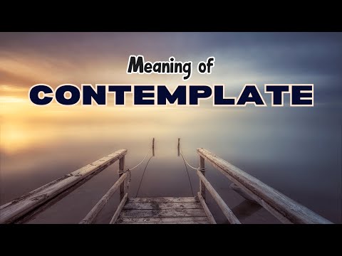What is the meaning of Contemplate?