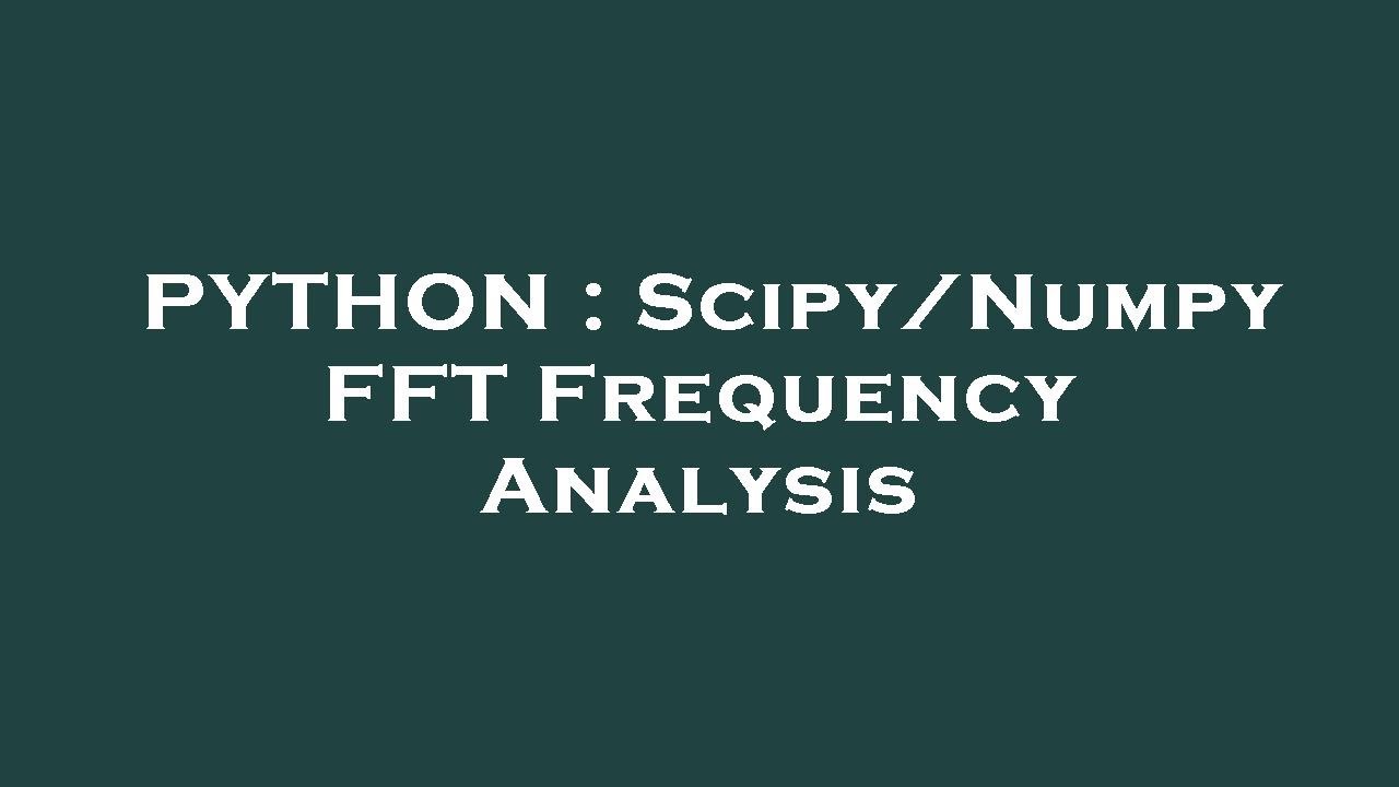 PYTHON : Scipy/Numpy FFT Frequency Analysis