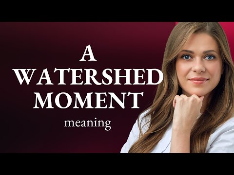Unveiling the Meaning Behind "A Watershed Moment"