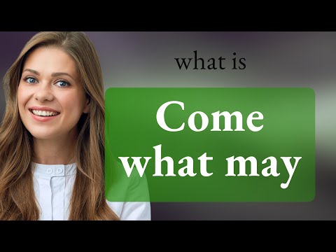 Understanding "Come What May" - An Insight into English Idioms