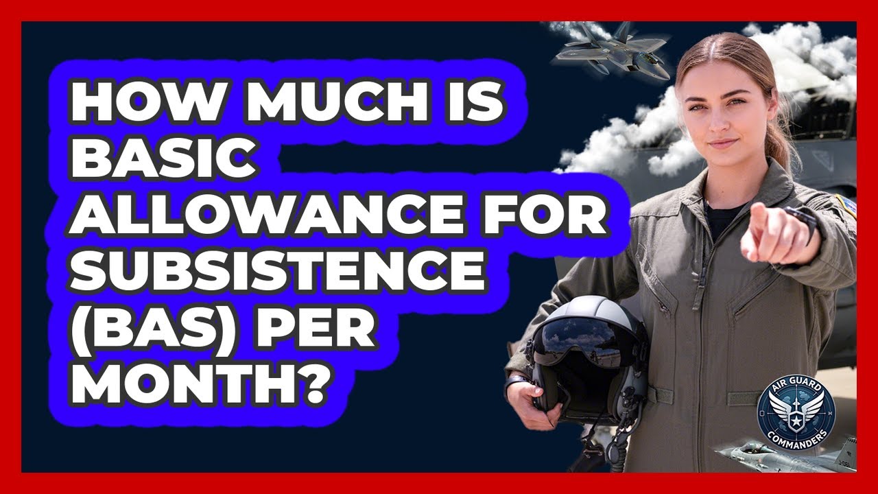 How Much Is Basic Allowance For Subsistence (BAS) Per Month?