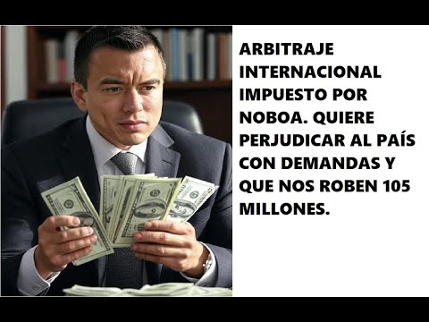 Último Arbitraje Internacional ordena al Ecuador aceptar el robo de 105 millones por parte de Noboa