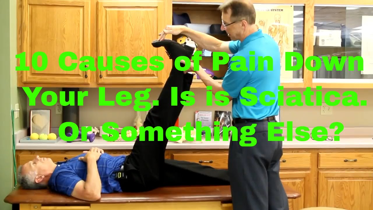 10 Causes Of Pain Down Your Leg. Sciatica or is it Something Else?