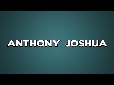 Anthony Joshua Meaning