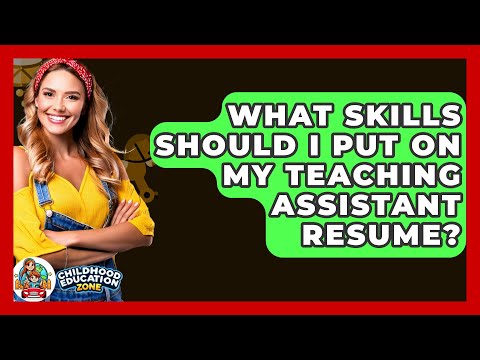 What Skills Should I Put On My Teaching Assistant Resume? - Childhood Education Zone