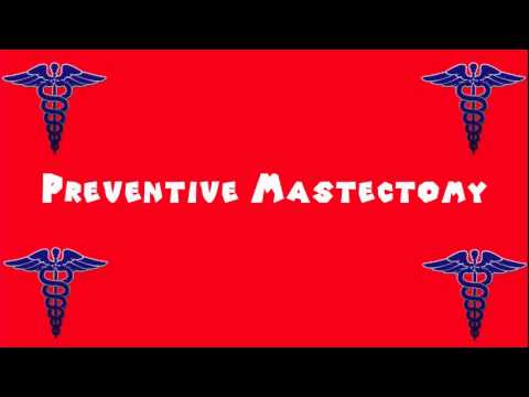 Pronounce Medical Words ― Preventive Mastectomy