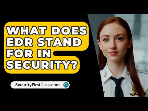 What Does EDR Stand For In Security? - SecurityFirstCorp.com