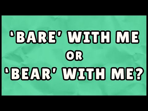 "Bear With Me" or "Bare with Me"?