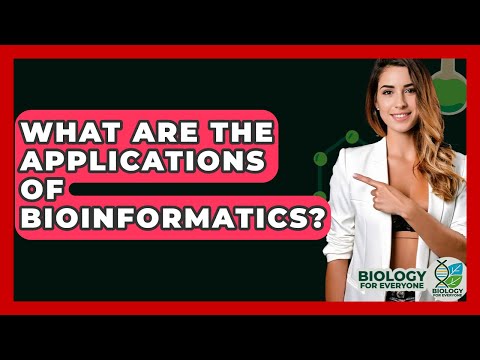 What Are The Applications Of Bioinformatics? - Biology For Everyone
