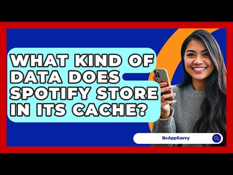 What Kind Of Data Does Spotify Store In Its Cache? - Be App Savvy