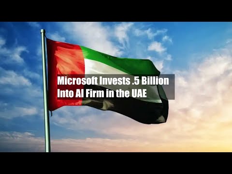 Microsoft Invests $1.5 Billion Into AI Firm in the UAE