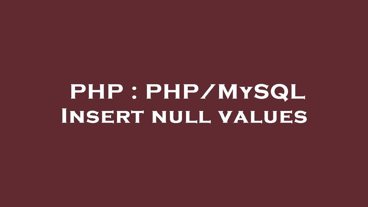 PHP : PHP/MySQL Insert null values