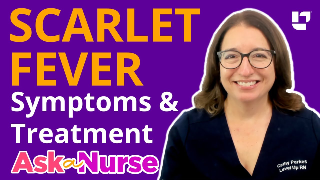 Scarlet Fever: Symptoms & Treatment - Ask A Nurse | @LevelUpRN