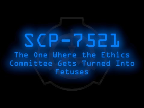 SCP-7521 - The One Where the Ethics Committee Gets Turned Into Fetuses