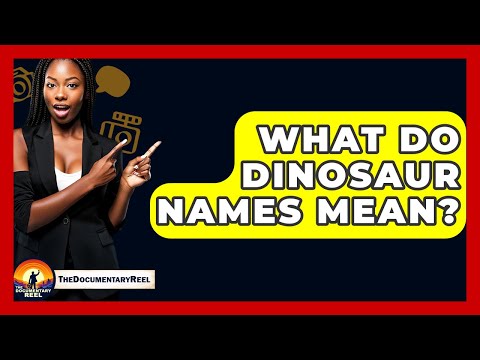 What Do Dinosaur Names Mean? - The Documentary Reel